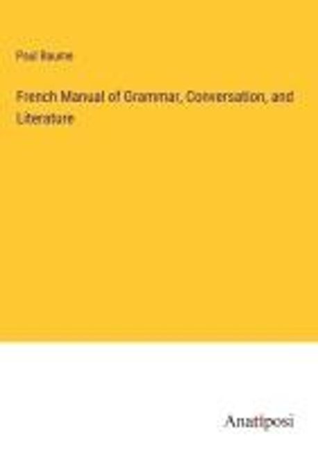 French Manual of Grammar, Conversation, and Literature | Baume, Paul - 교보문고