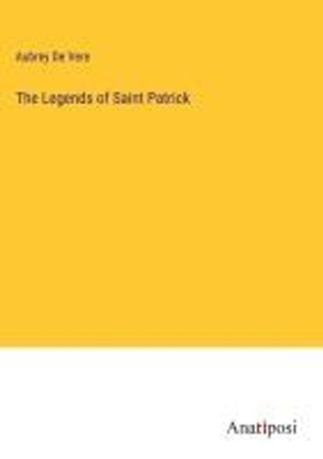 The Legends of Saint Patrick | De Vere, Aubrey - 교보문고