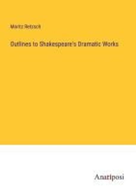 Outlines to Shakespeare's Dramatic Works | Retzsch, Moritz - 교보문고