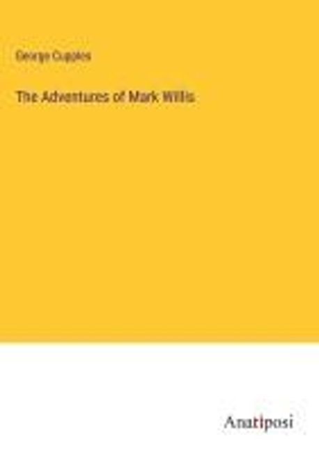 The Adventures of Mark Willis | Cupples, George - 교보문고