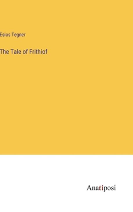 The Tale of Frithiof | Tegner, Esias - 교보문고