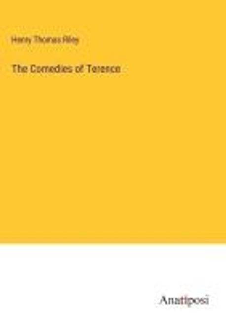The Comedies of Terence | Riley, Henry Thomas - 교보문고