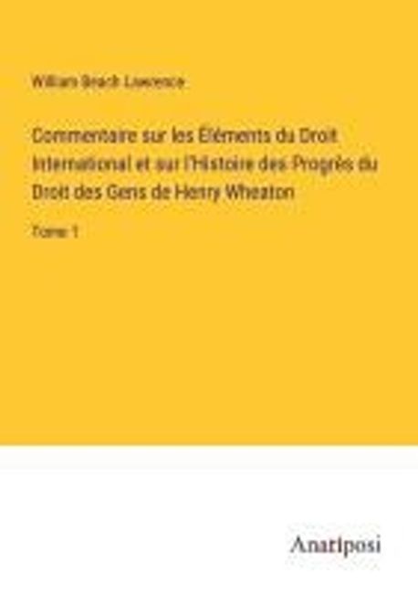 Commentaire sur les Elements du Droit International et sur l'Histoire ...