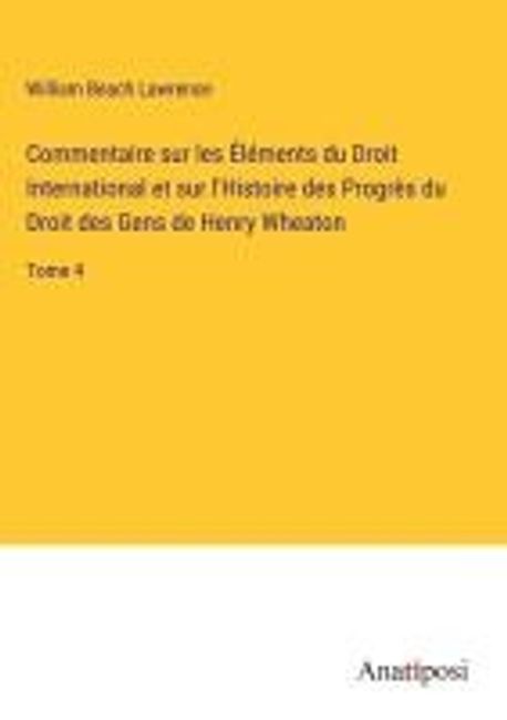 Commentaire sur les Elements du Droit International et sur l'Histoire ...