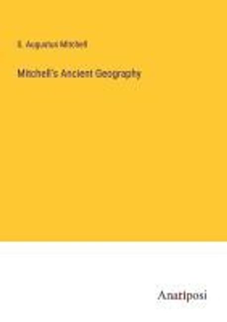 Mitchell's Ancient Geography | Mitchell, S. Augustus - 교보문고