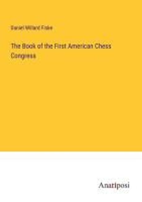 The Book of the First American Chess Congress | Fiske, Daniel Willard - 교보문고
