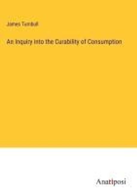 An Inquiry into the Curability of Consumption | Turnbull, James - 교보문고
