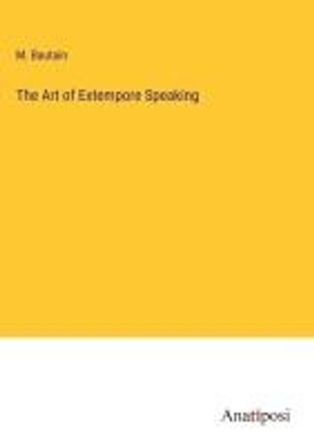The Art of Extempore Speaking | Bautain, M. - 교보문고