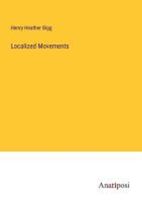 Localized Movements | Bigg, Henry Heather - 교보문고