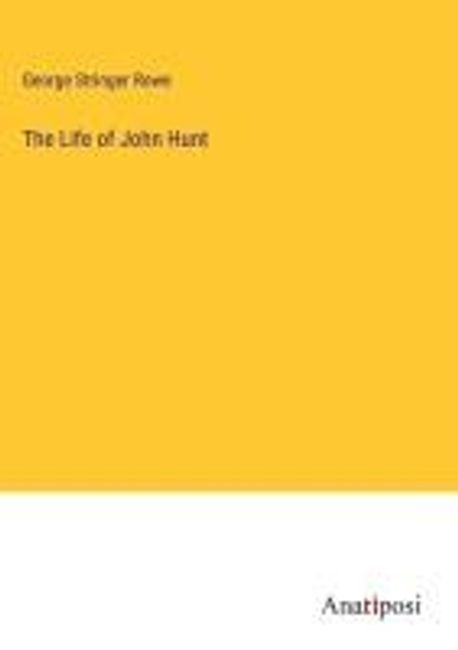 The Life of John Hunt | Rowe, George Stringer - 교보문고