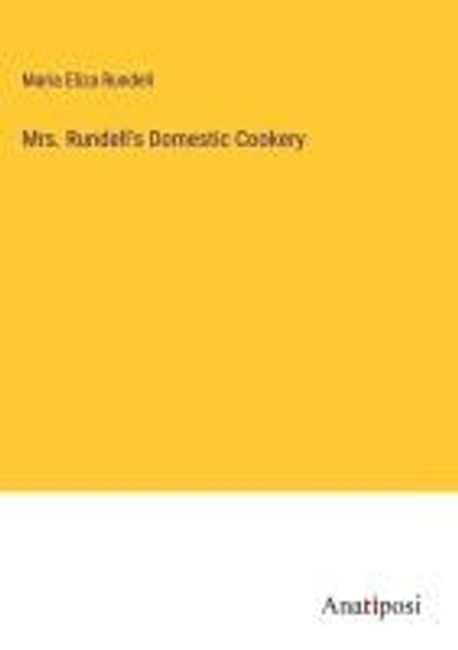Mrs. Rundell's Domestic Cookery | Rundell, Maria Eliza - 교보문고
