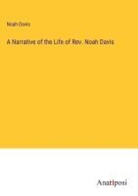 A Narrative of the Life of Rev. Noah Davis | Davis, Noah - 교보문고