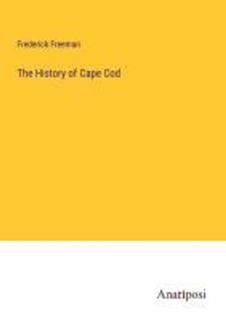 The History of Cape Cod | Freeman, Frederick - 교보문고