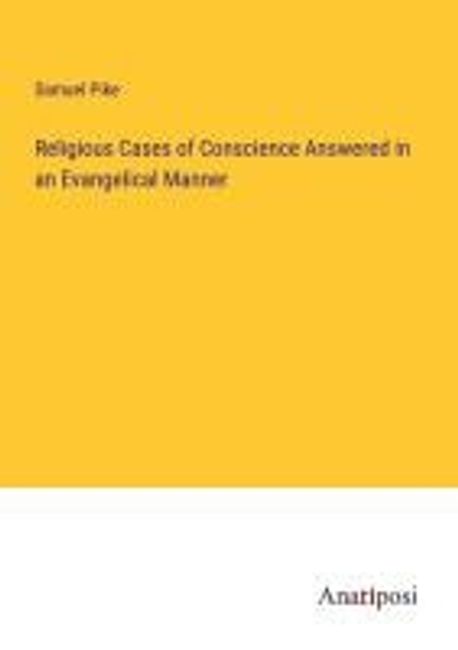 Religious Cases of Conscience Answered in an Evangelical Manner | Pike, Samuel - 교보문고