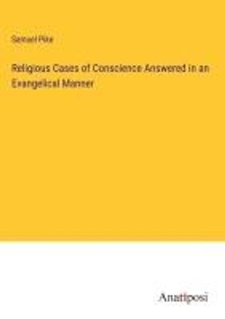 Religious Cases of Conscience Answered in an Evangelical Manner | Pike, Samuel - 교보문고