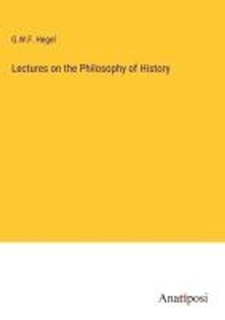 Lectures on the Philosophy of History | Hegel, G. W. F. - 교보문고