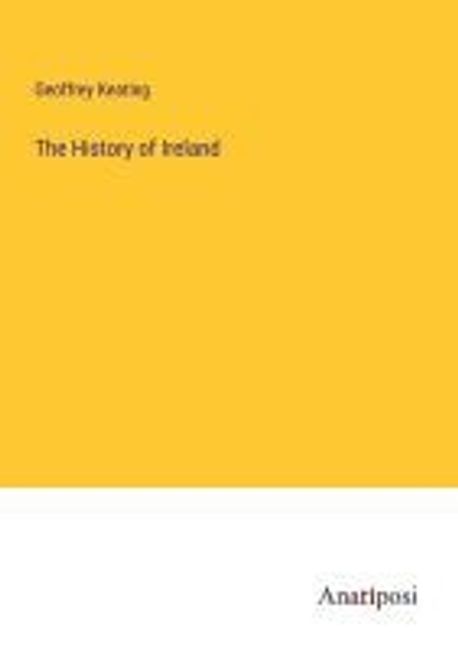 The History of Ireland | Keating, Geoffrey - 교보문고
