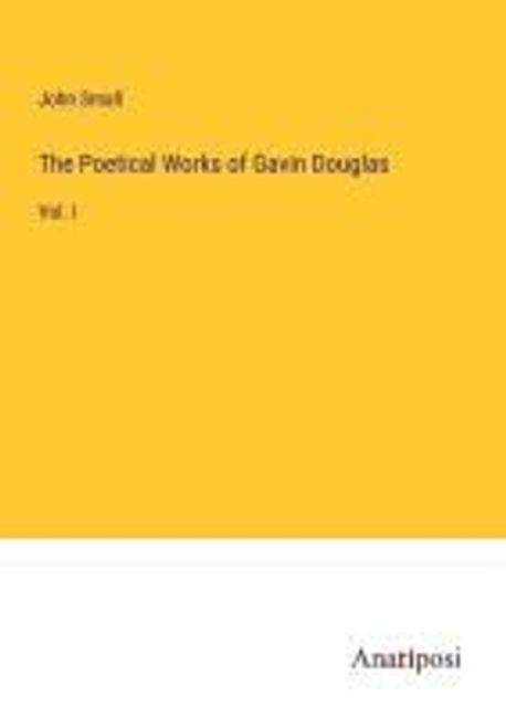 The Poetical Works of Gavin Douglas | Small, John - 교보문고