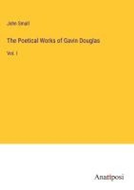 The Poetical Works of Gavin Douglas | Small, John - 교보문고