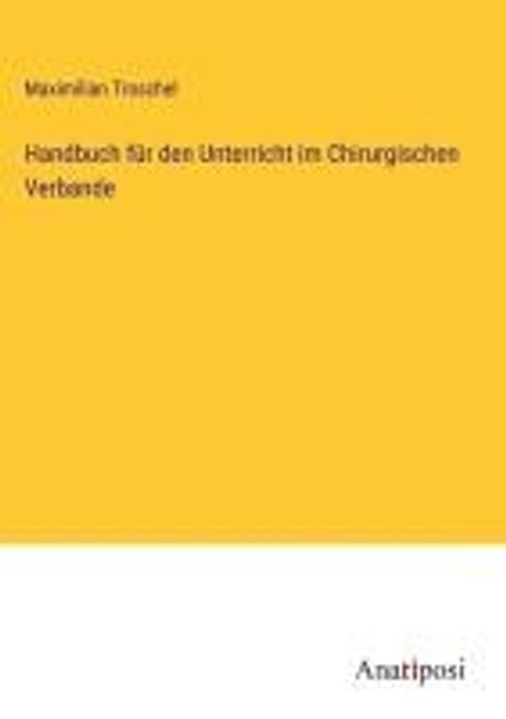 Handbuch fuer den Unterricht im Chirurgischen Verbande | Troschel ...