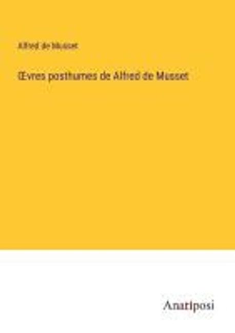 OEvres posthumes de Alfred de Musset | Musset, Alfred De - 교보문고