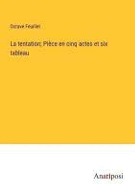 La tentation; Piece en cinq actes et six tableau | Feuillet, Octave - 교보문고