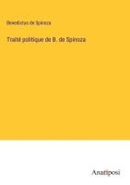 Traite politique de B. de Spinoza | Spinoza, Benedictus De - 교보문고