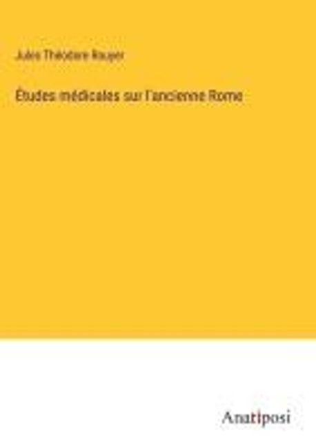 Etudes medicales sur l'ancienne Rome | Rouyer, Jules Theodore - 교보문고