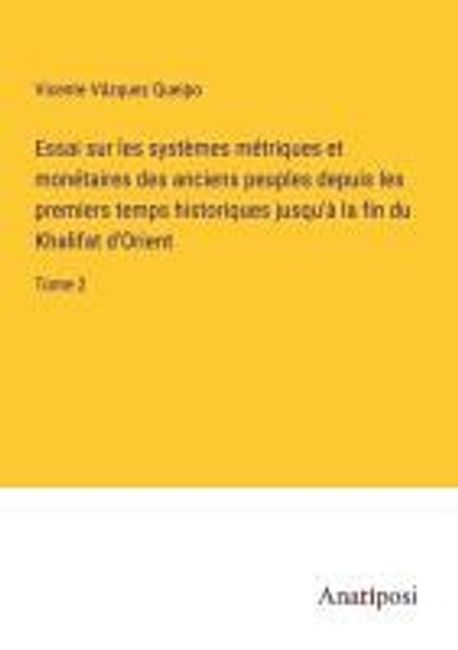Essai sur les systemes metriques et monetaires des anciens peuples ...