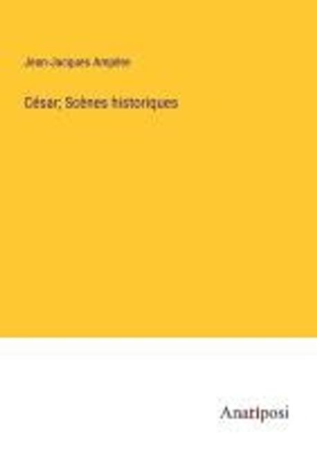 Cesar; Scenes historiques | Ampere, Jean-Jacques - 교보문고