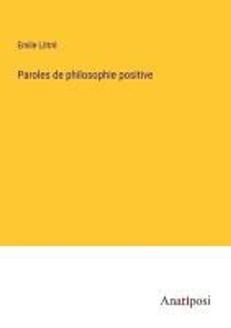 Paroles de philosophie positive | Littre, Emile - 교보문고