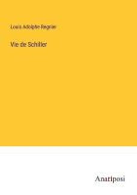 Vie de Schiller | Regnier, Louis Adolphe - 교보문고