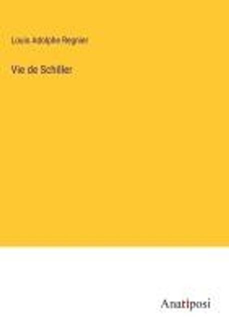 Vie de Schiller | Regnier, Louis Adolphe - 교보문고