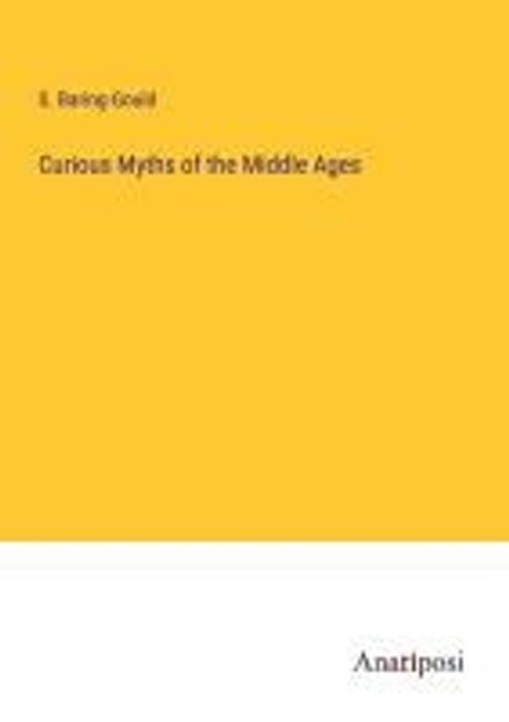 Curious Myths of the Middle Ages | Baring-Gould, S. - 교보문고