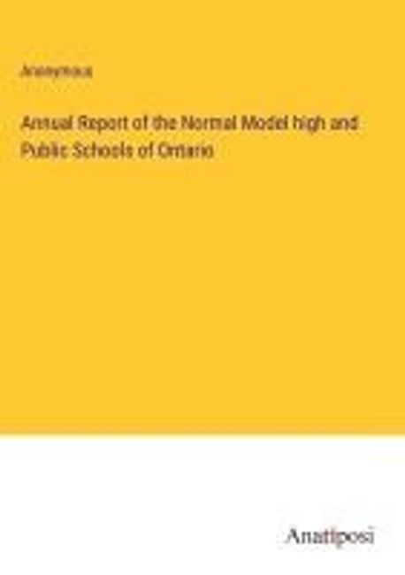 Annual Report of the Normal Model high and Public Schools of Ontario ...