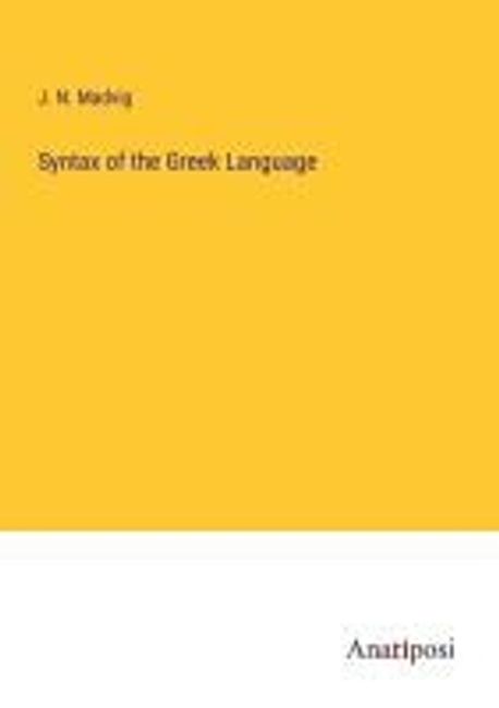 Syntax of the Greek Language | Madvig, J. N. - 교보문고
