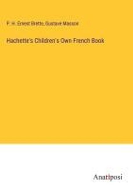 Hachette's Children's Own French Book | Brette, P. H. Ernest - 교보문고
