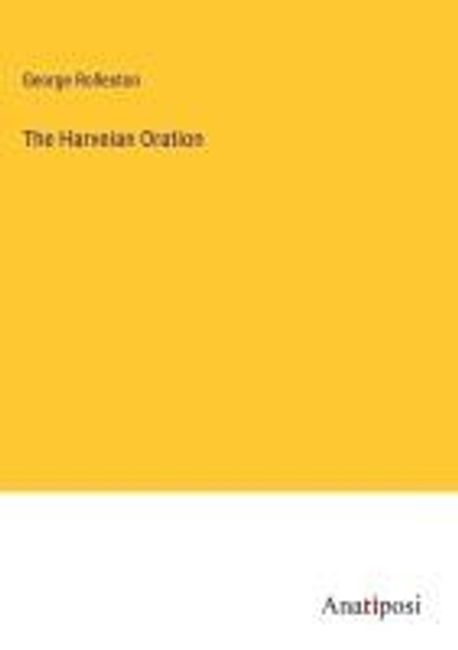 The Harveian Oration | Rolleston, George - 교보문고