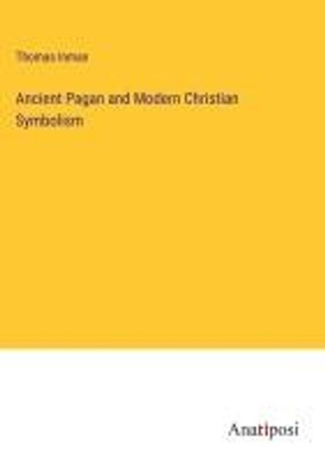 Ancient Pagan and Modern Christian Symbolism | Inman, Thomas - 교보문고