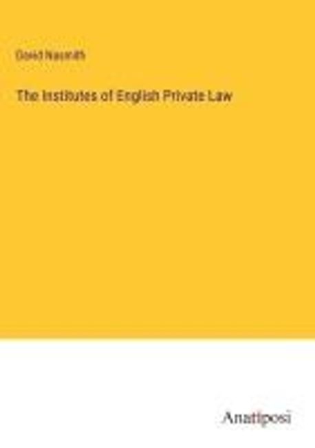 The Institutes of English Private Law | Nasmith, David - 교보문고