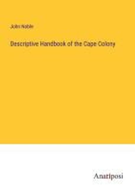Descriptive Handbook of the Cape Colony | Noble, John - 교보문고