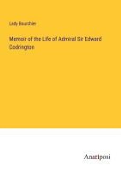 Memoir of the Life of Admiral Sir Edward Codrington | Lady Bourchier - 교보문고
