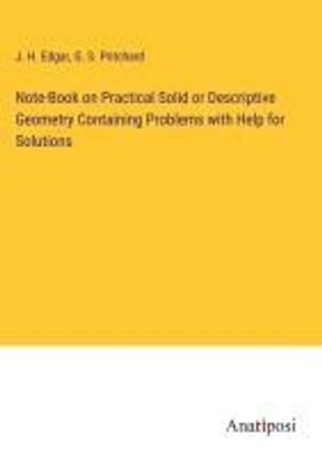 Note-Book on Practical Solid or Descriptive Geometry Containing Problems with Help for Solutions ...