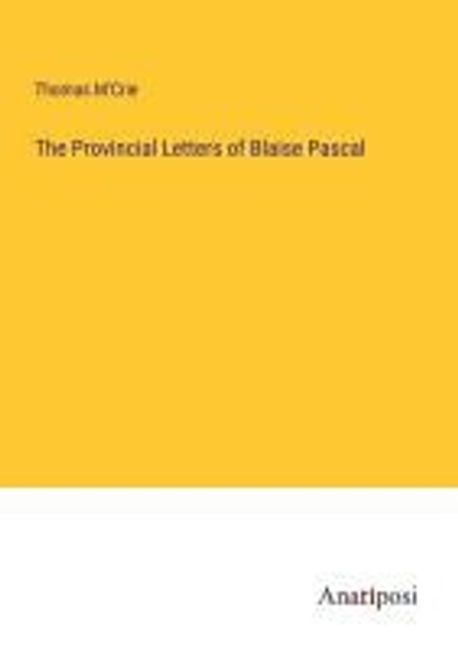 The Provincial Letters of Blaise Pascal | M'Crie, Thomas - 교보문고