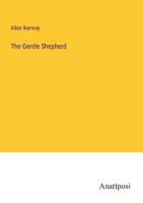 The Gentle Shepherd | Ramsay, Allan - 교보문고