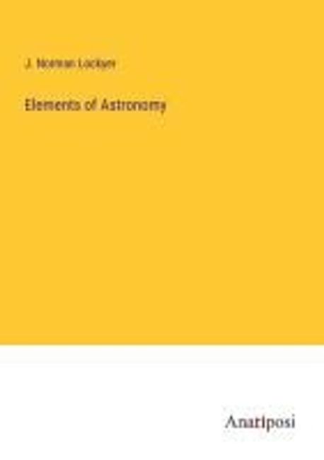 Elements of Astronomy | Lockyer, J. Norman - 교보문고
