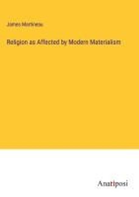 Religion as Affected by Modern Materialism | Martineau, James - 교보문고