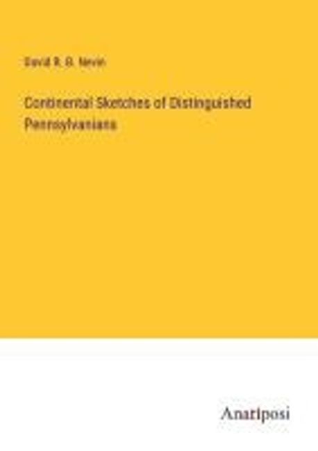 Continental Sketches of Distinguished Pennsylvanians | Nevin, David R ...