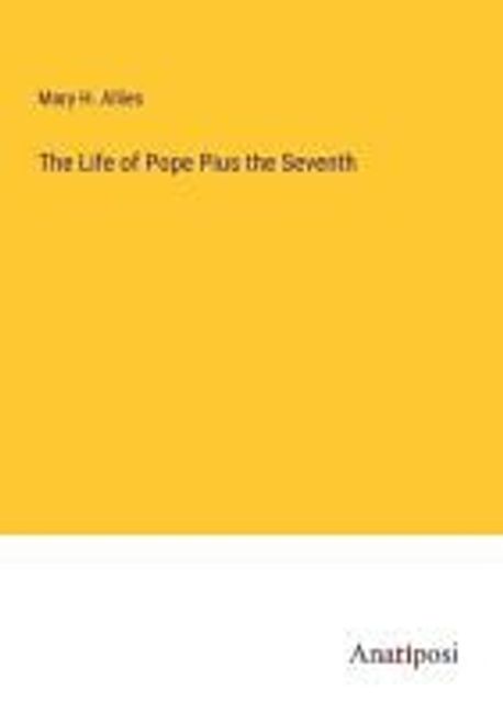 The Life of Pope Pius the Seventh | Allies, Mary H. - 교보문고