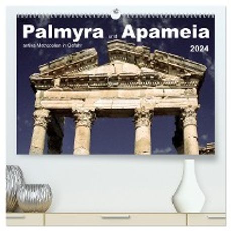 Palmyra und Apameia ? Antike Metropolen in Gefahr (hochwertiger Premium ...
